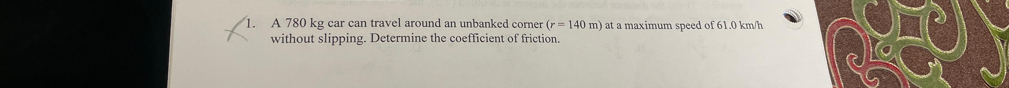 Solved A 780kg ﻿car can travel around an unbanked corner | Chegg.com