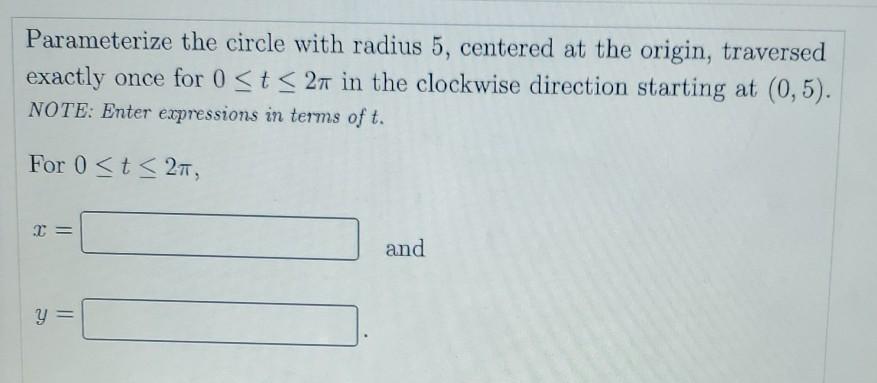 Solved Parameterize the circle with radius 5, centered at | Chegg.com