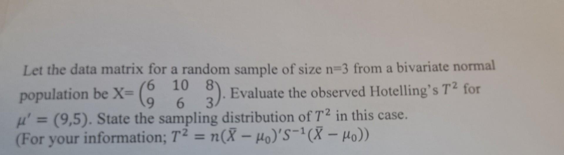 Solved Let the data matrix for a random sample of size n=3 | Chegg.com