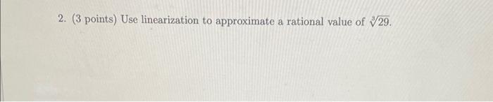 Solved 2. (3 points) Use linearization to approximate a | Chegg.com
