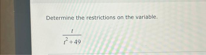 Solved Determine the restrictions on the variable. t2+49t | Chegg.com