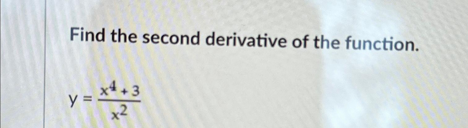 Solved Find the second derivative of the function.y=x4+3x2 | Chegg.com