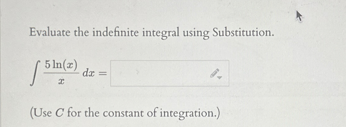 Solved Evaluate the indefinite integral using | Chegg.com