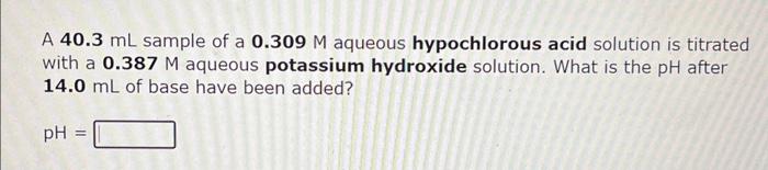 Solved A 40.3mL sample of a 0.309M aqueous hypochlorous acid | Chegg.com