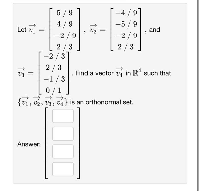 Solved Let v1=⎣⎡5/94/9−2/92/3⎦⎤,v2=⎣⎡−4/9−5/9−2/92/3⎦⎤, and | Chegg.com