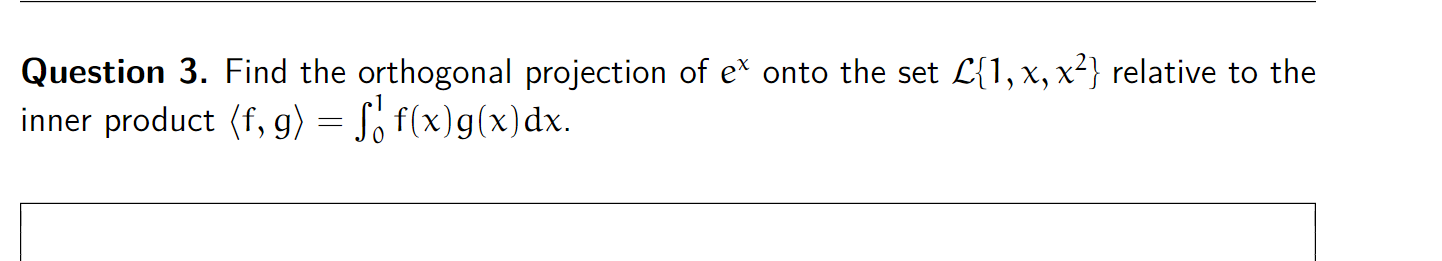 Solved Question 3. ﻿Find the orthogonal projection of ex | Chegg.com