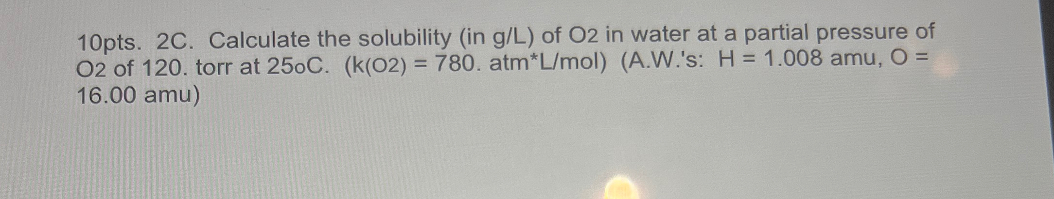 Solved 10pts. 2C. ﻿Calculate the solubility (in gL ) ﻿of O2 | Chegg.com
