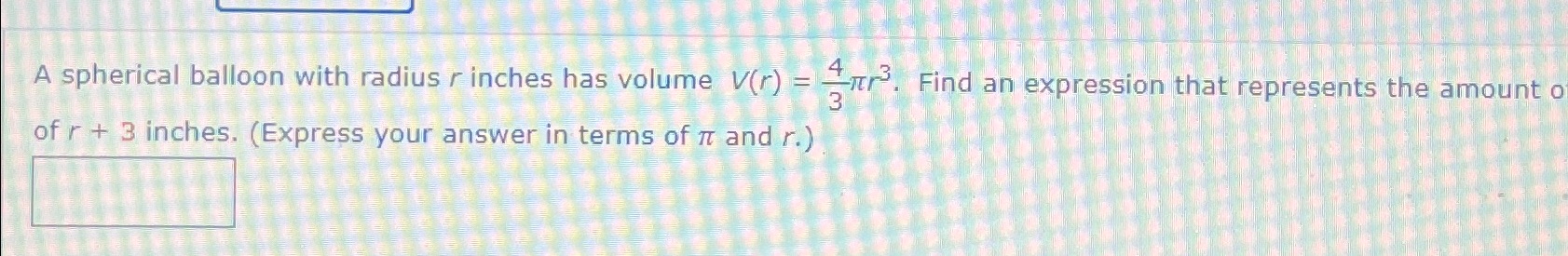 Solved A spherical balloon with radius r ﻿inches has volume | Chegg.com