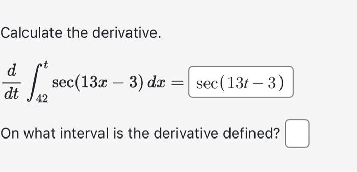 Solved Calculate the derivative. dtd∫42tsec(13x−3)dx= On | Chegg.com