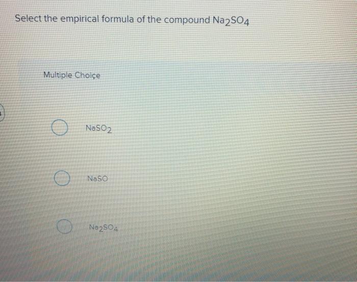 Solved Select the empirical formula of the compound Na2SO4 | Chegg.com