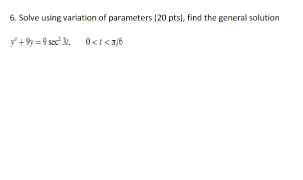 Solved Solve using variation of ﻿parameters ( 20 pts ), | Chegg.com