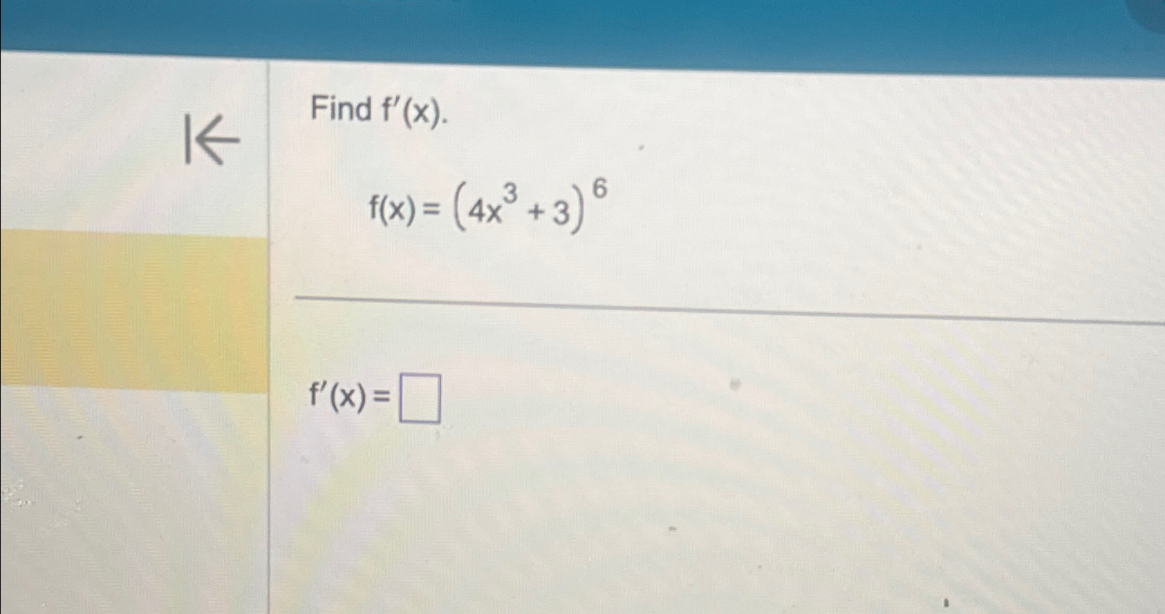 Solved Find f'(x).f(x)=(4x3+3)6f'(x)= | Chegg.com