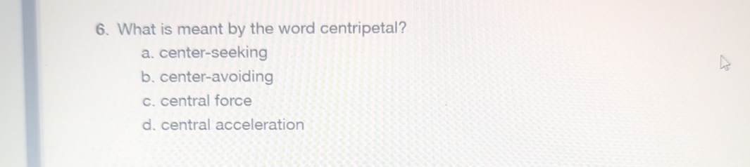 Solved What is meant by the word centripetal?a. | Chegg.com