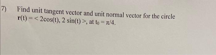 Solved Find unit tangent vector and unit normal vector for | Chegg.com