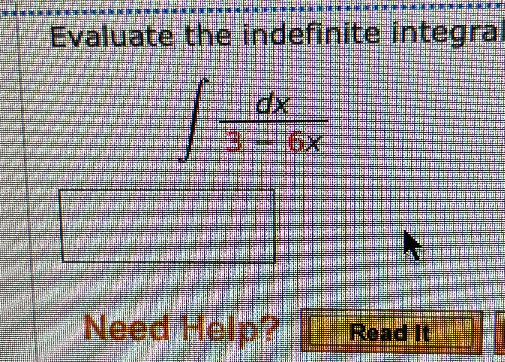 Solved Evaluate the indefinite integral∫﻿﻿dx3-6xNeed | Chegg.com