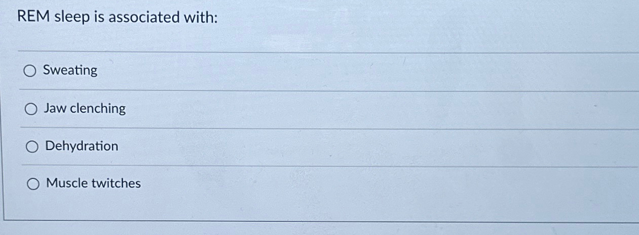 Solved REM sleep is associated with:SweatingJaw | Chegg.com