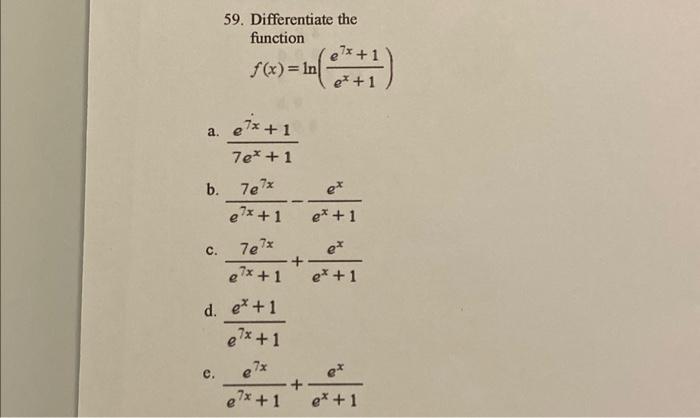 Solved 59. Differentiate the function f(x)=ln(ex+1e7x+1) a. | Chegg.com