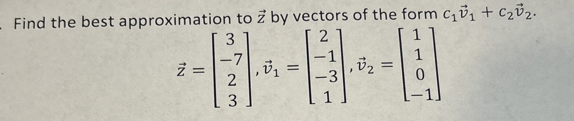 Solved Find the best approximation to vec(z) ﻿by vectors of | Chegg.com
