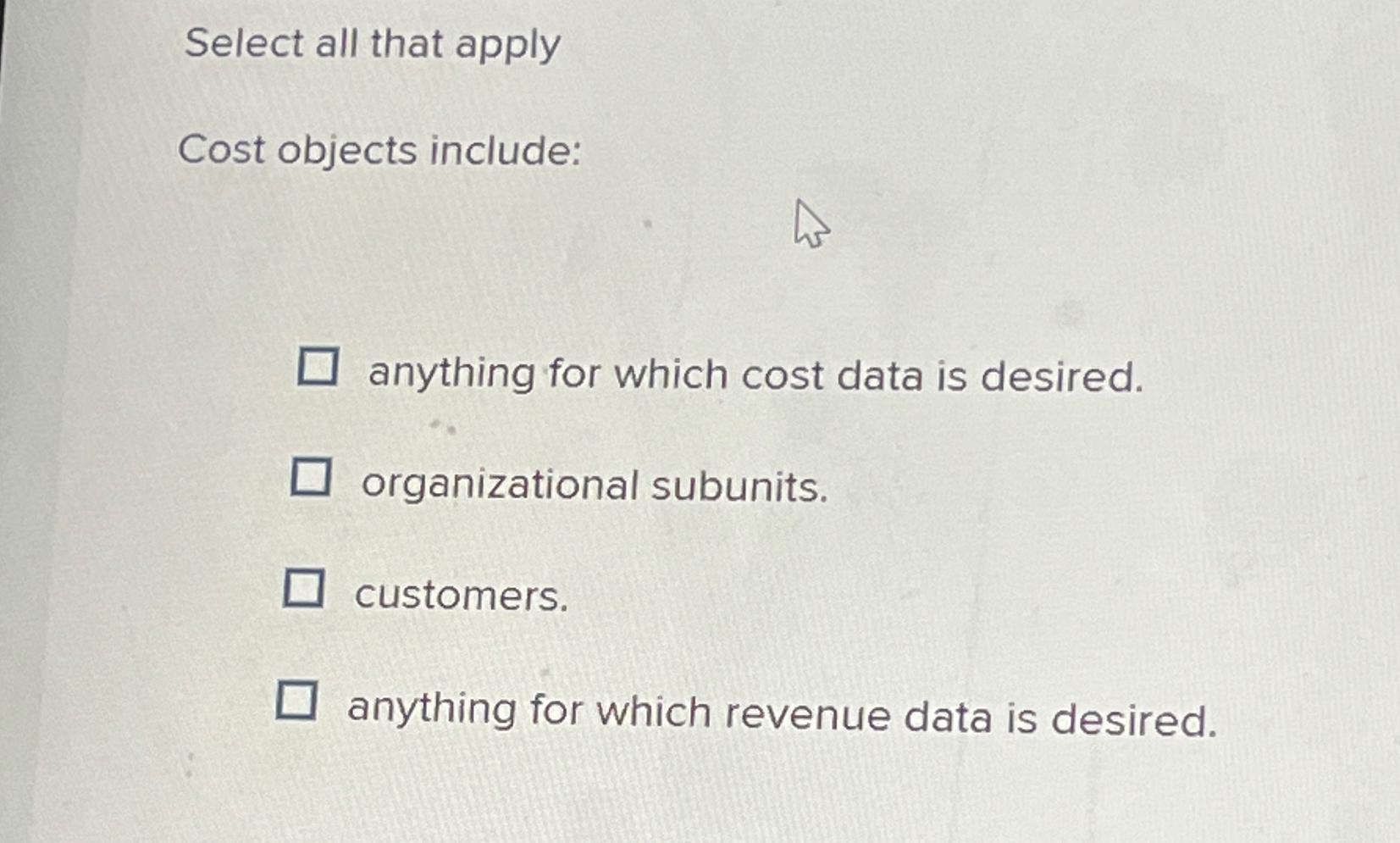 Solved Select all that applyCost objects include:anything | Chegg.com
