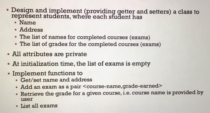Solved Design and implement (providing getter and setters) a | Chegg.com
