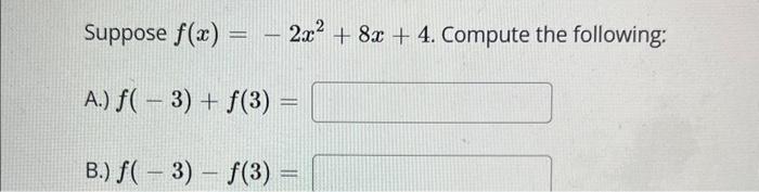 Solved Suppose f(x)=−2x2+8x+4. Compute the following: A.) | Chegg.com