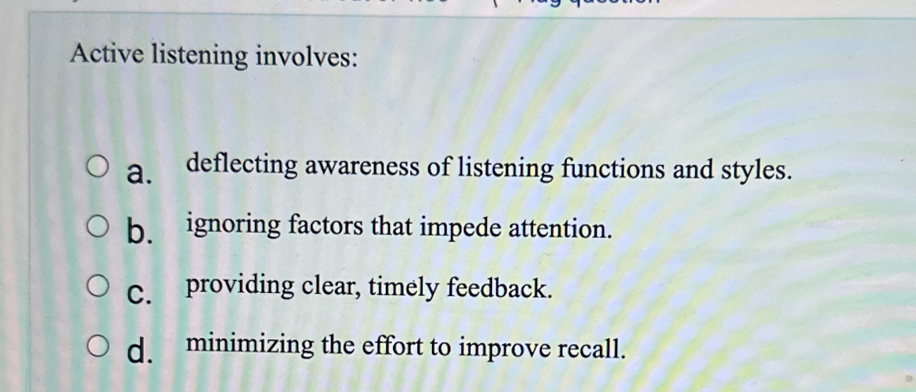 Solved Active listening involves:a. ﻿deflecting awareness of | Chegg.com