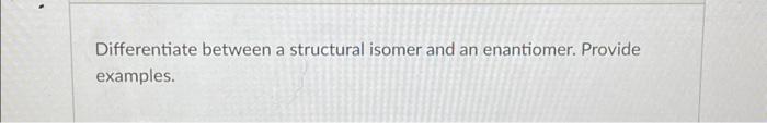 Solved Differentiate between a structural isomer and an | Chegg.com