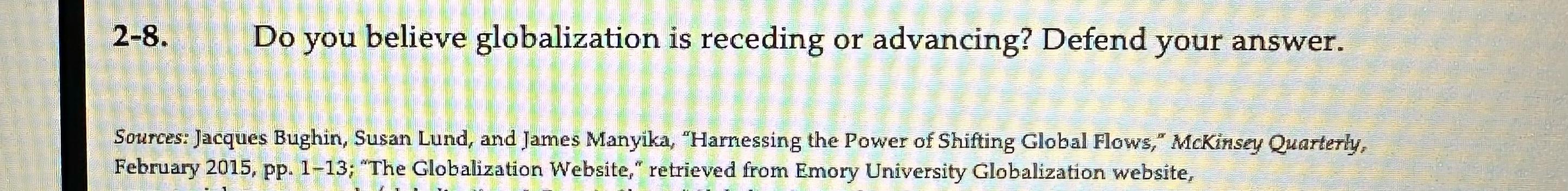 Solved 2-8. ﻿Do you believe globalization is receding or | Chegg.com