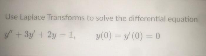 Solved Use Laplace Transforms to solve the differential | Chegg.com