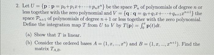 Solved Let U={p:p=p0+p1x+⋯+pnxn} be the space Pn of | Chegg.com