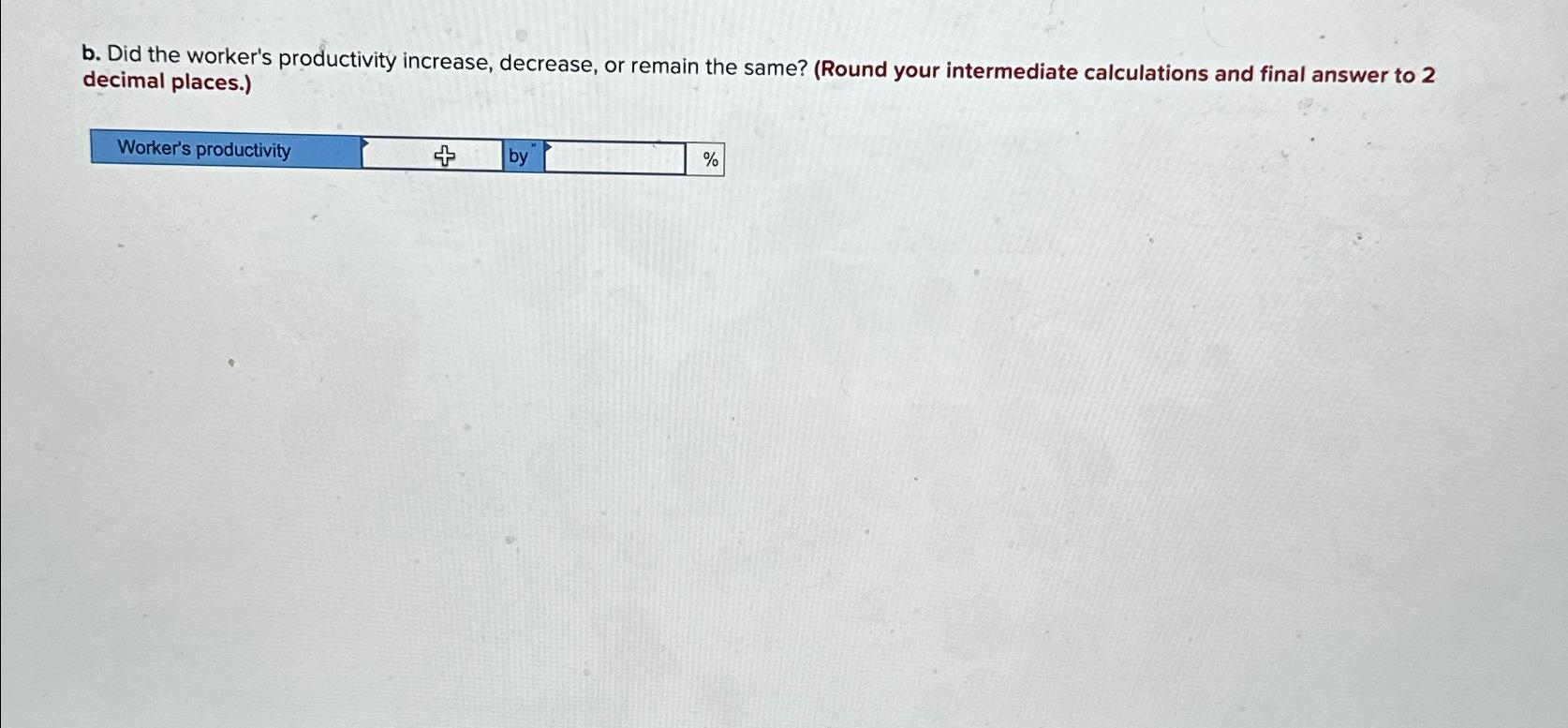 Solved b. ﻿Did the worker's productivity increase, decrease, | Chegg.com