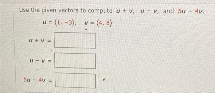 Solved - Use the given vectors to compute u + v, U-V, and 50 | Chegg.com