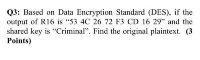 Solved Q3: Based on Data Encryption Standard (DES), if the | Chegg.com