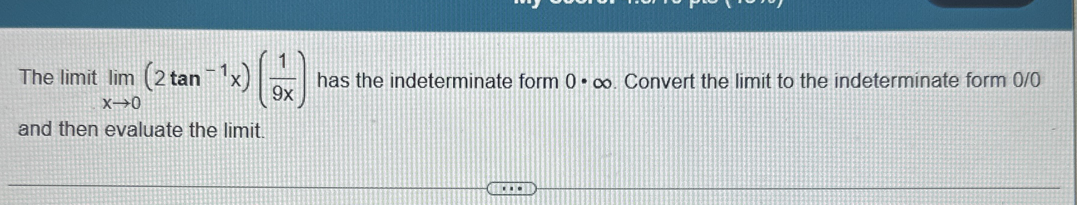 Solved The limit limx→0(2tan-1x)(19x) ﻿has the indeterminate | Chegg.com