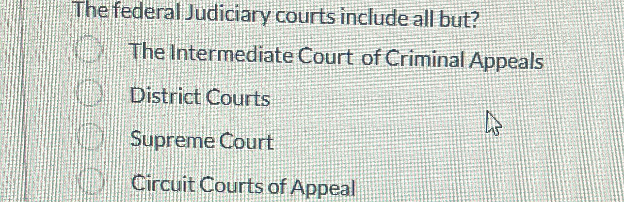 Solved The federal Judiciary courts include all but?The | Chegg.com