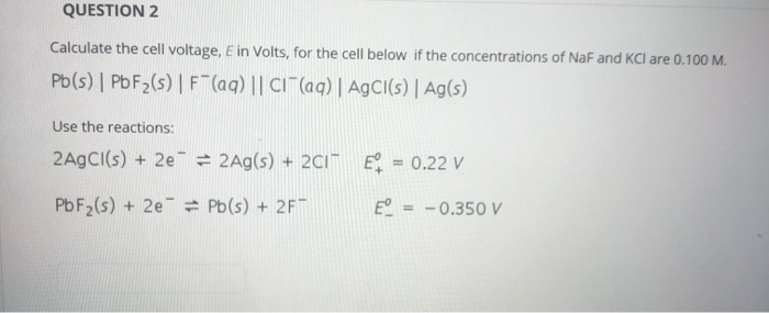 Solved QUESTION 2 Calculate the cell voltage, E in Volts, | Chegg.com