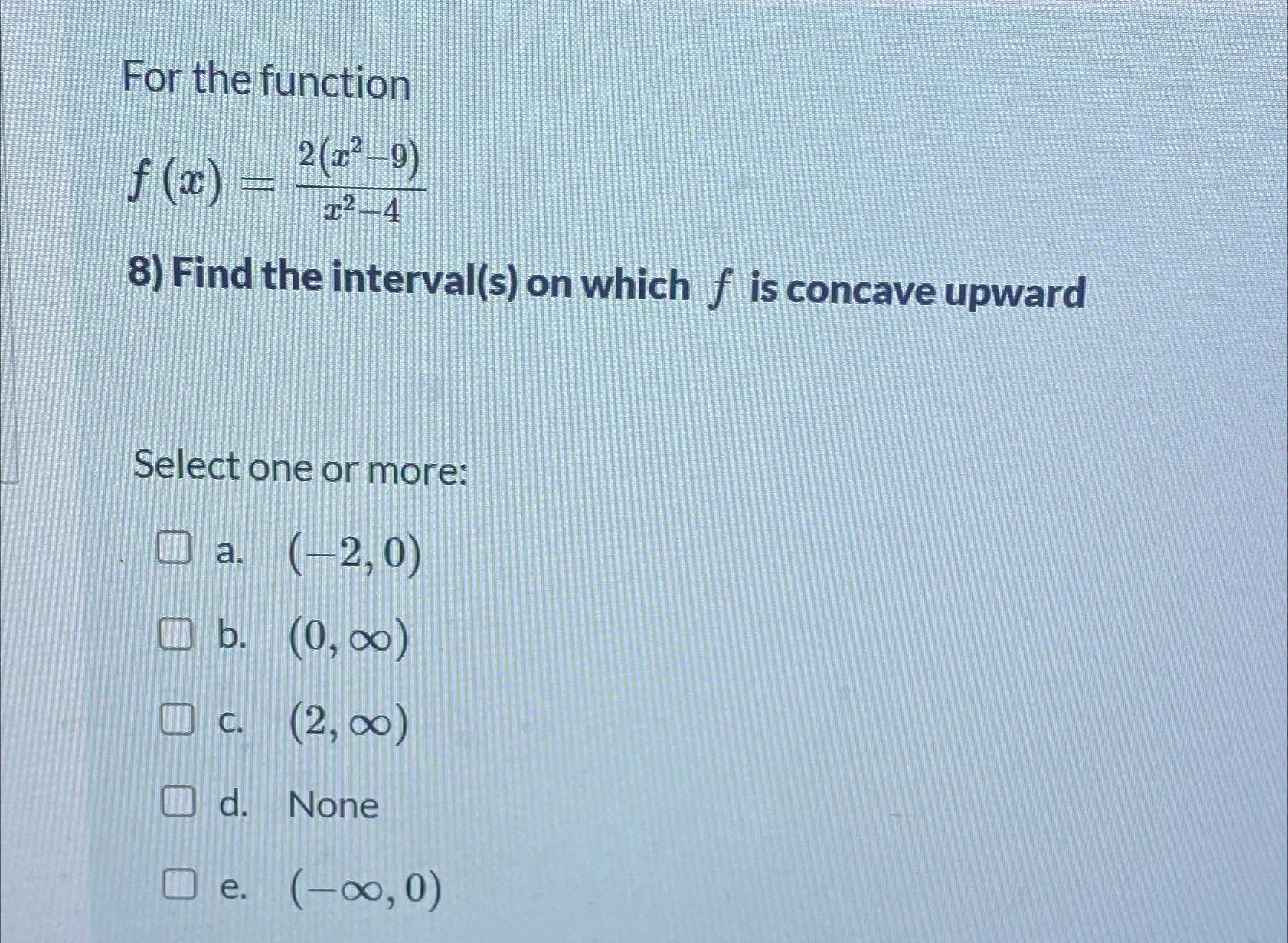 Solved For the functionf(x)=2(x2-9)x2-4Find the interval(s) | Chegg.com