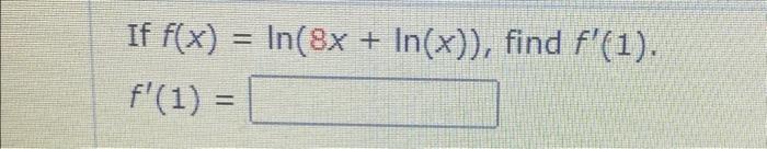 Solved If f(x)=ln(8x+ln(x)), find f′(1) f′(1)= | Chegg.com