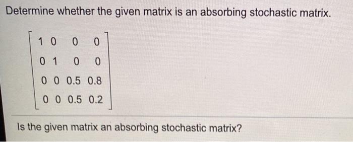 Solved Determine Whether The Given Matrix Is An Absorbing