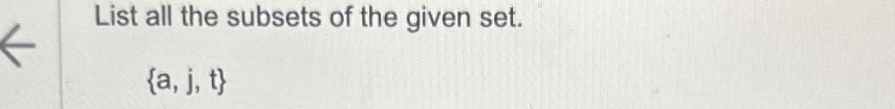 Solved List all the subsets of the given set.{a,j,t} | Chegg.com