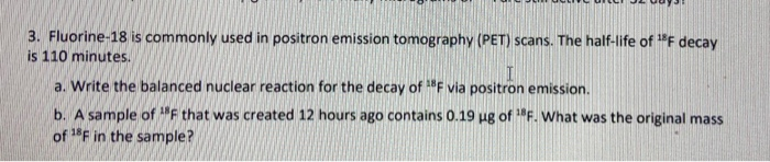 Solved 3. Fluorine-18 is commonly used in positron emission | Chegg.com
