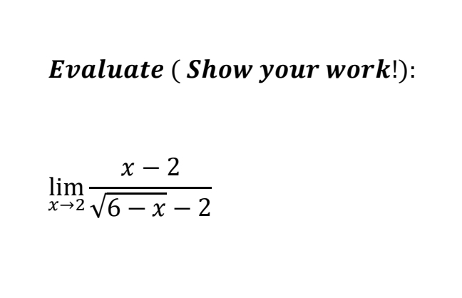 Solved Evaluate (Show your work!):limx→2x-26-x2-2 | Chegg.com