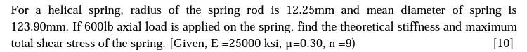 Solved For a helical spring, radius of the spring rod is | Chegg.com