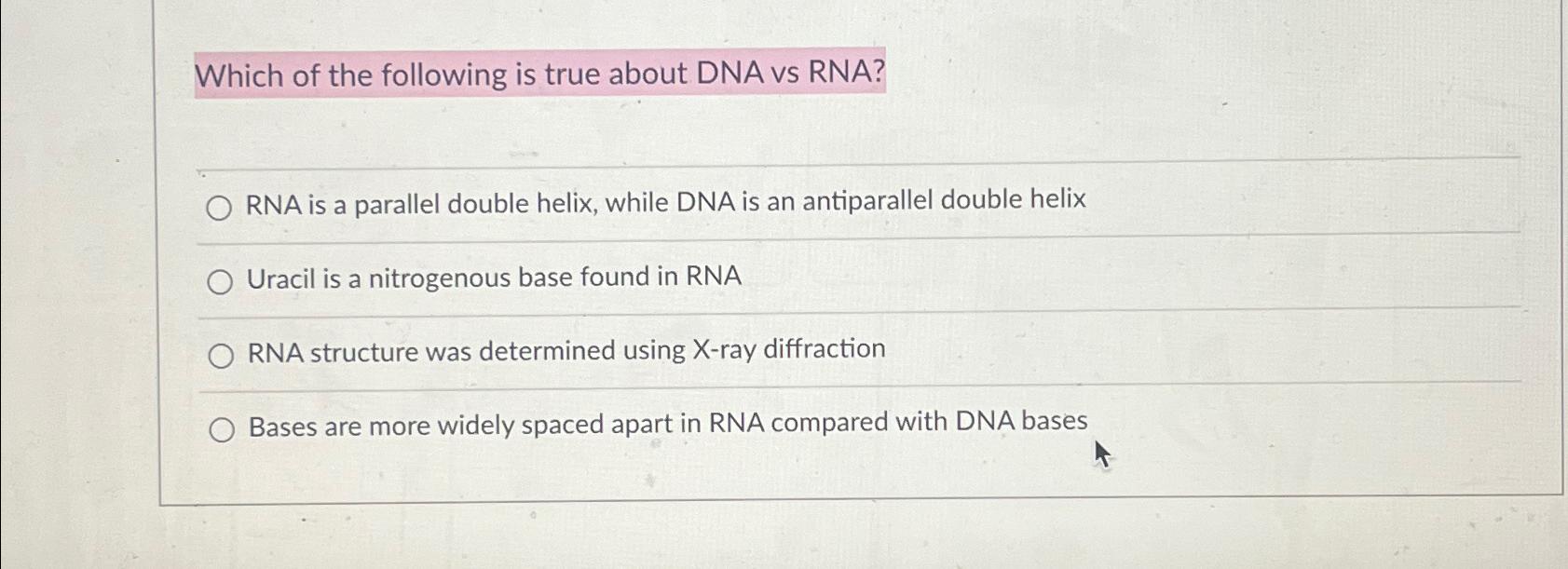 Solved Which of the following is true about DNA vs RNA?RNA | Chegg.com