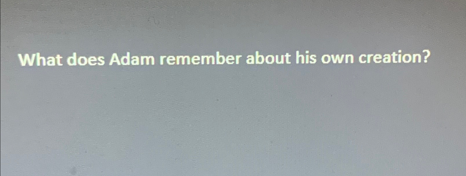 Solved What does Adam remember about his own creation? | Chegg.com
