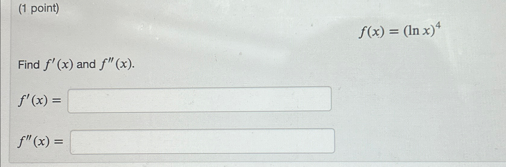Solved (1 ﻿point)f(x)=(lnx)4Find f'(x) ﻿and | Chegg.com