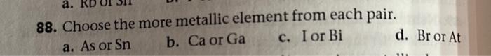 Solved 88. Choose the more metallic element from each pair. | Chegg.com