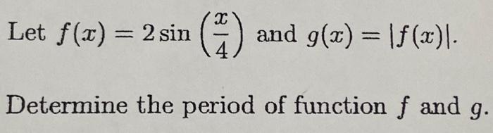 Solved Let f(x)=2sin(4x) and g(x)=∣f(x)∣. Determine the | Chegg.com