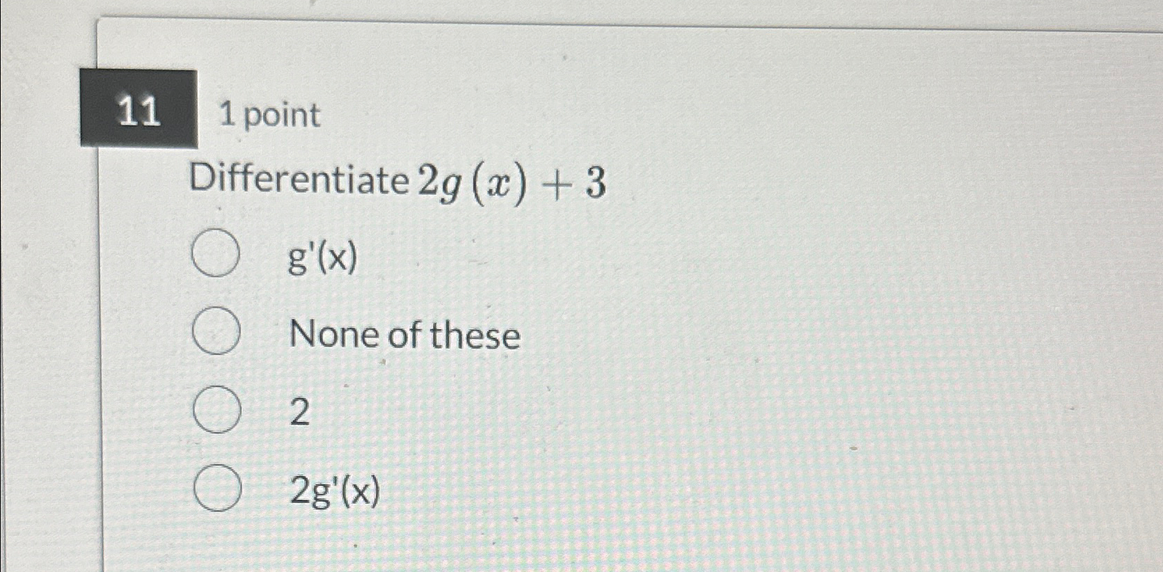 Solved 11 1 ﻿pointDifferentiate 2g(x)+3g'(x)None of | Chegg.com