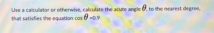Solved Use a calculator or otherwise, calculate the acute | Chegg.com